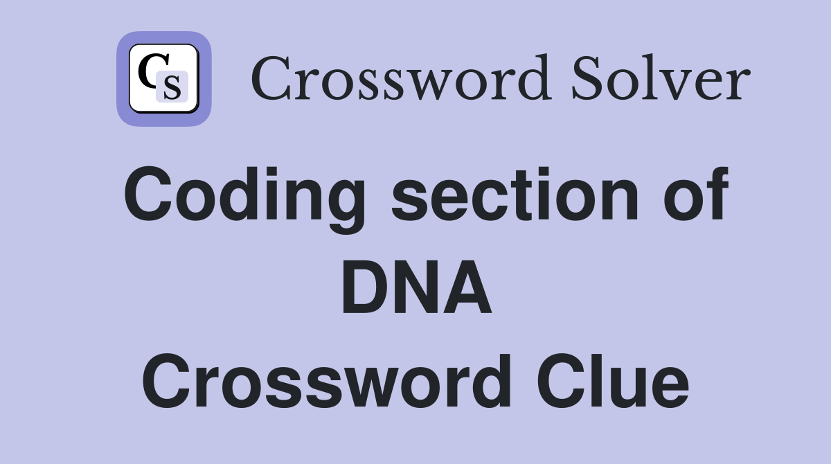 Coding section of DNA - Crossword Clue Answers - Crossword Solver